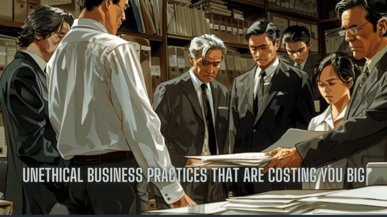 Unethical Business Practices That Are Costing You Big Know